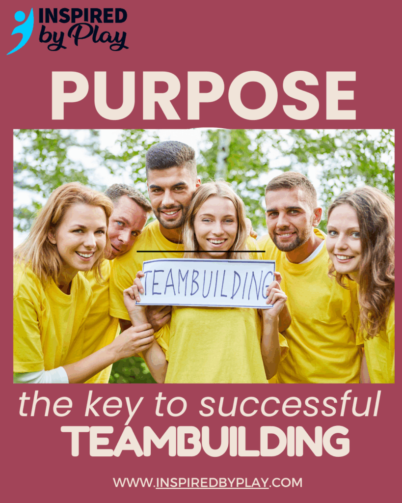 Why Purpose Should Be the Heart of Every Team-Building Event - Inspired ...